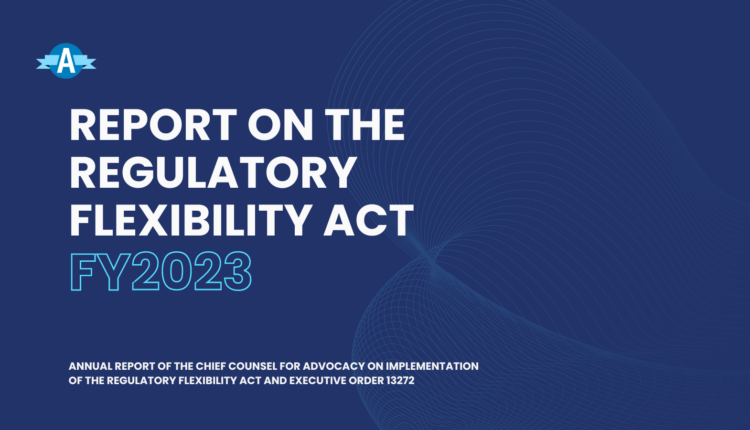 Report on the Regulatory Flexibility Act, FY 2023: Annual Report of the Chief Counsel for ...